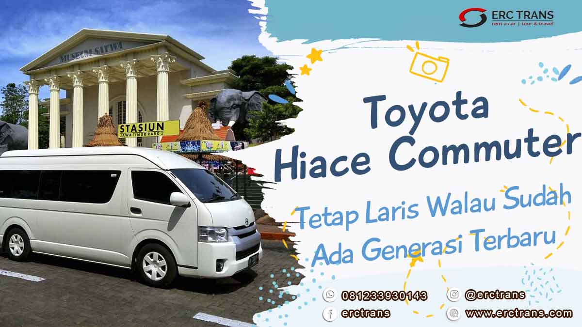 Toyota Hiace Commuter Tetap Laris Walau Ada Generasi Baru - ERC TRANS