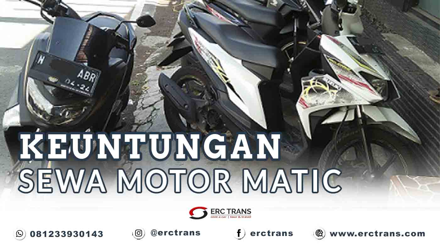 5 Alasan Rental Motor Matic Lebih Menguntungkan Perjalanan